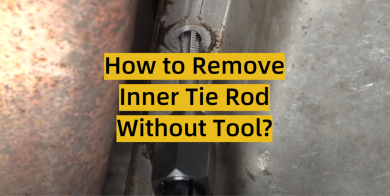 How to Remove Inner Tie Rod Without Tool? Easy Guide - ToolsProfy
