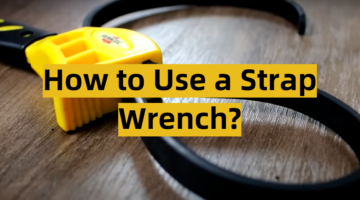How To Use A Strap Wrench ToolsProfy