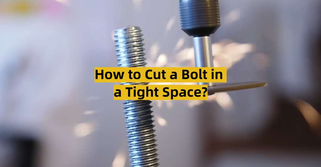 How to Cut a Bolt in a Tight Space? - ToolsProfy