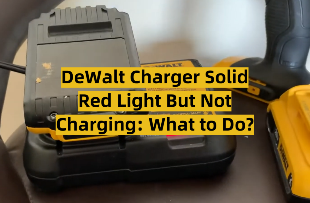 DeWalt Charger Solid Red Light But Not Charging: What to Do? - ToolsProfy