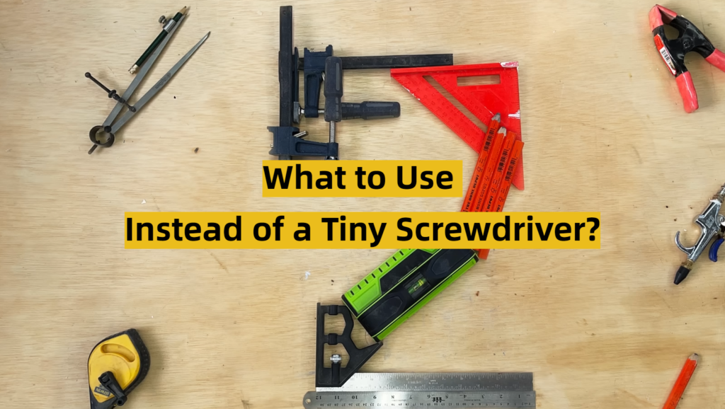 What to Use Instead of a Tiny Screwdriver? - ToolsProfy