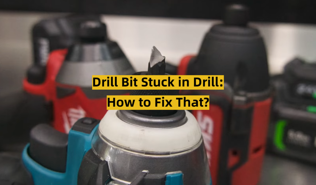Drill Bit Stuck in Drill: How to Fix That? - ToolsProfy