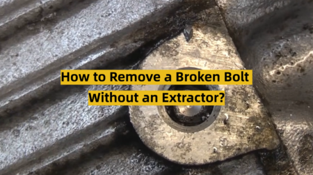 How to Remove a Broken Bolt Without an Extractor? - ToolsProfy