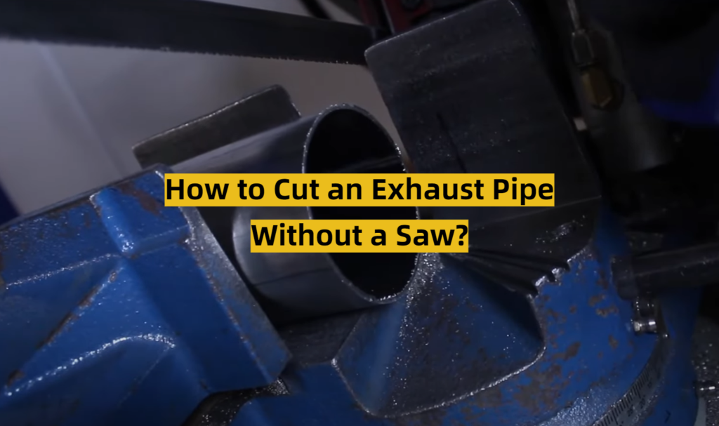 How to Cut an Exhaust Pipe Without a Saw? - ToolsProfy