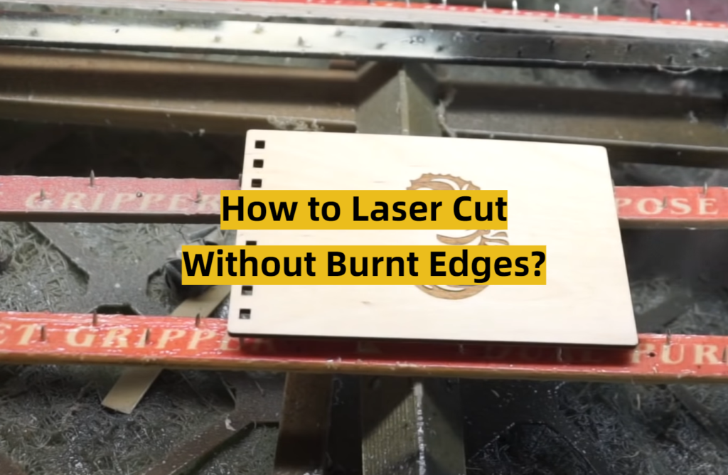 How to Laser Cut Without Burnt Edges? - ToolsProfy