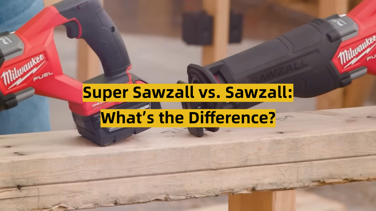 Super Sawzall vs. Sawzall: What’s the Difference? - ToolsProfy