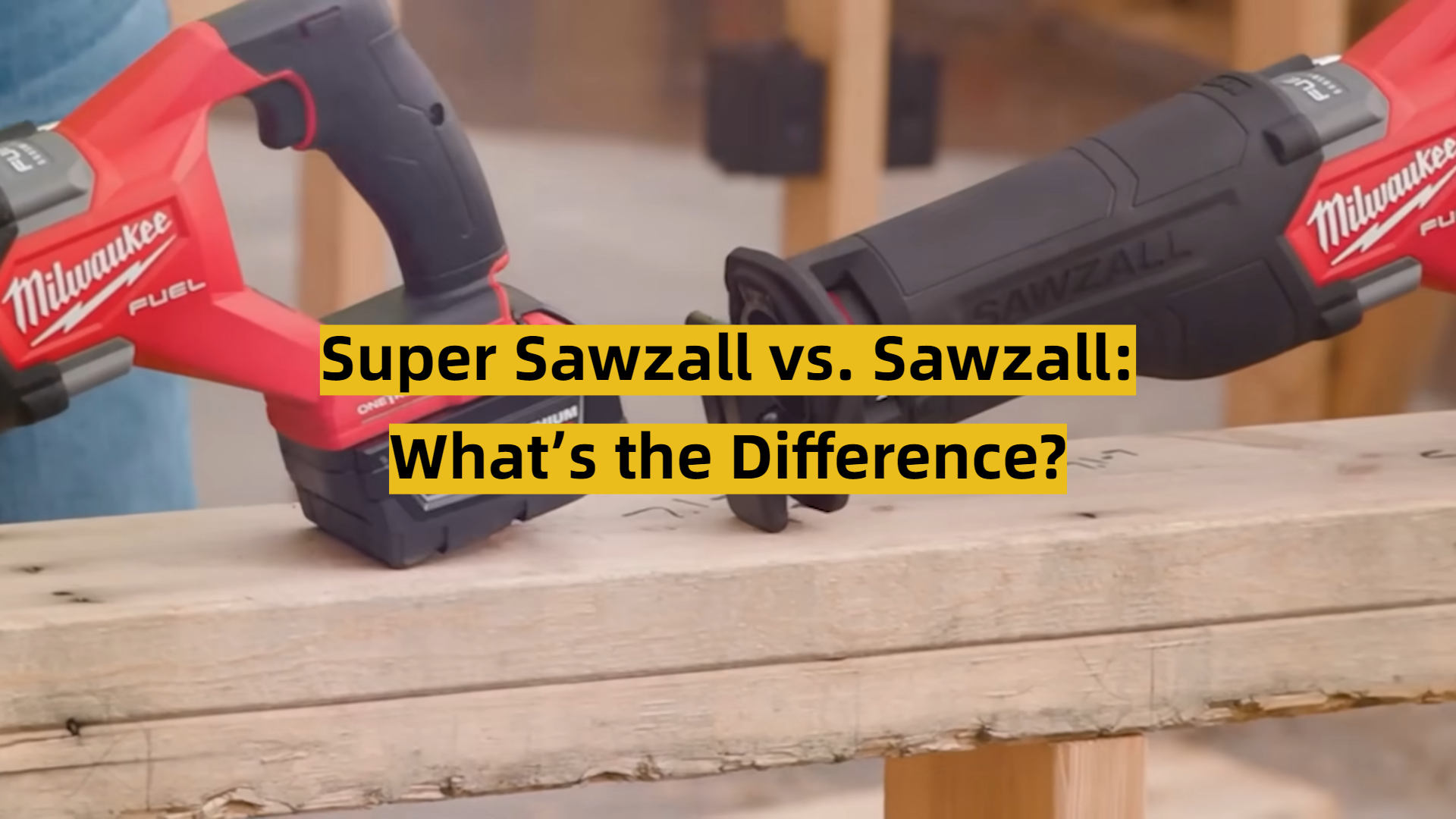 Super Sawzall vs. Sawzall: What’s the Difference? - ToolsProfy
