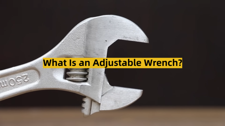 What Is an Adjustable Wrench? - ToolsProfy